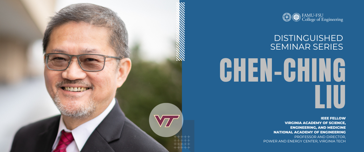 Distinguished Seminar Series: Chen-Ching Liu | FAMU-FSU Distinguished Seminar Series: Chen-Ching Liu | FAMU-FSU